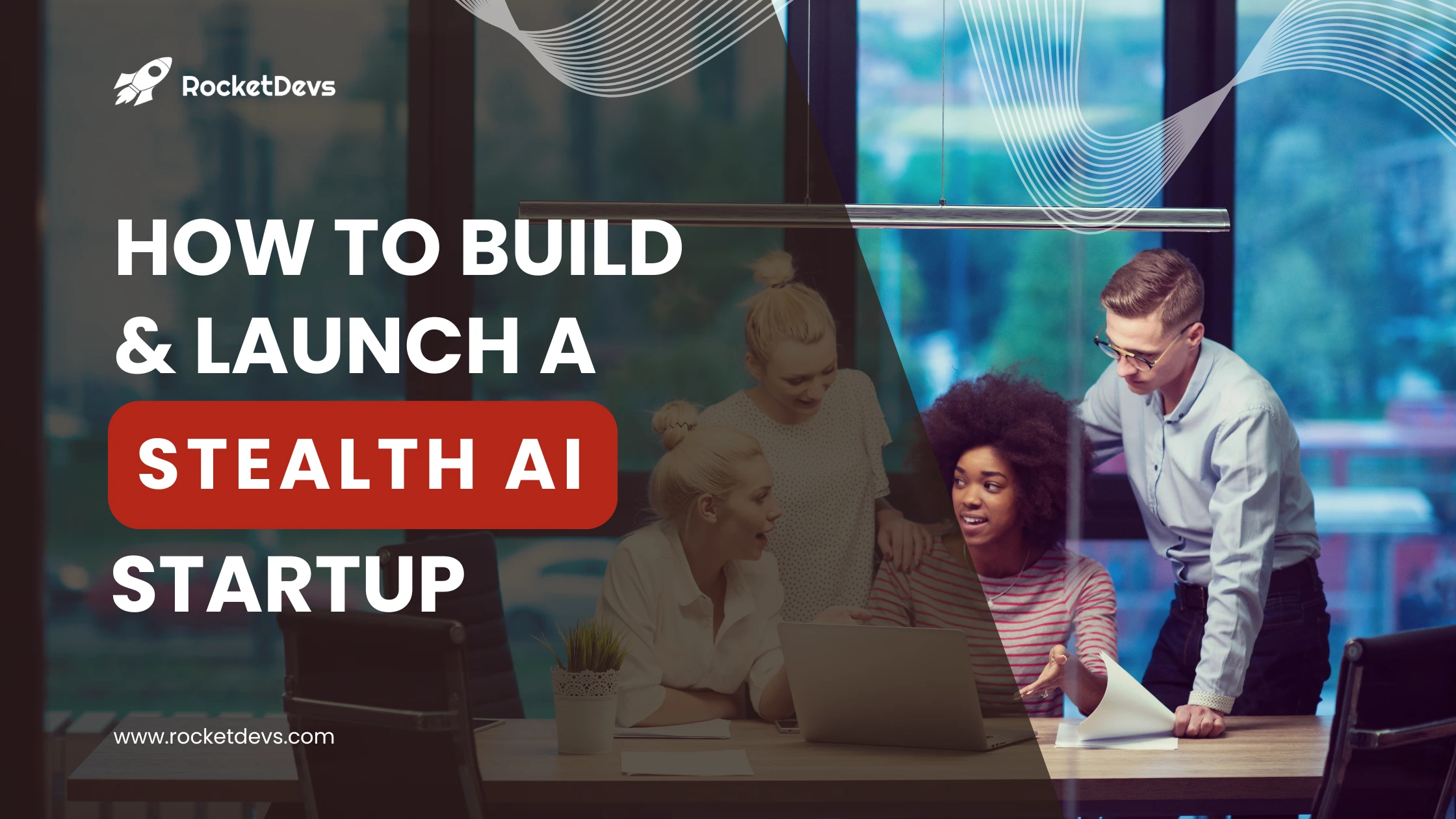 How to Build & Launch a Stealth AI Startup (2025) Blog | RocketDevs